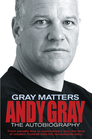 Gray Matters: Andy Gray--The Autobiography by Andy Gray | Goodreads