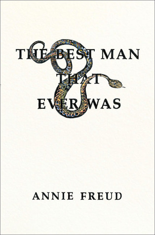 The Best Man That Ever Was by Annie Freud | Goodreads