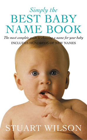 Simply the Best Baby Name Book: The Most Complete Guide to Choosing a ...