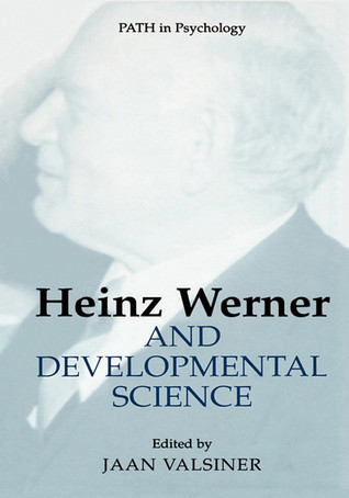 Heinz Werner and Developmental Science by Jaan Valsiner | Goodreads