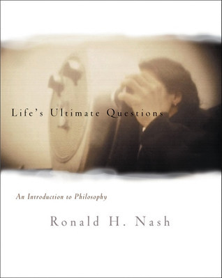 Life's Ultimate Questions by Ronald H. Nash | Goodreads