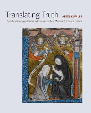 Translating Truth: Ambitious Images and Religious Knowledge in Late ...