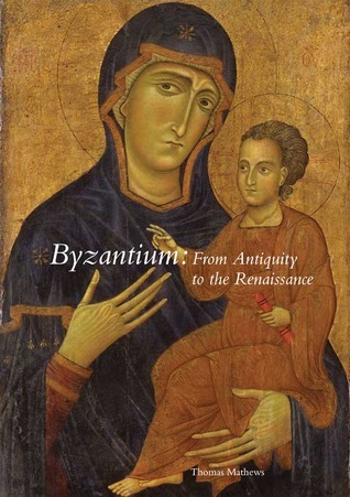 Byzantium: From Antiquity to the Renaissance by Thomas F. Mathews ...