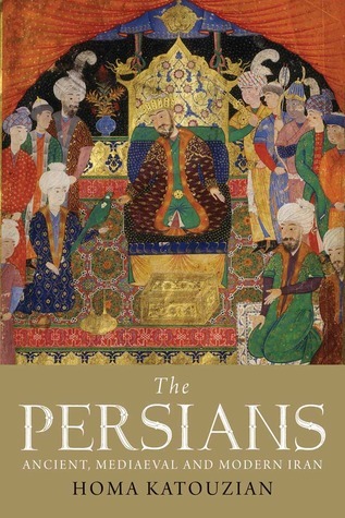 The Persians: Ancient, Mediaeval and Modern Iran by Homa Katouzian ...