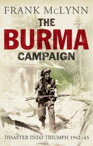 The Burma Campaign: Disaster into Triumph, 1942-45 by Frank McLynn ...
