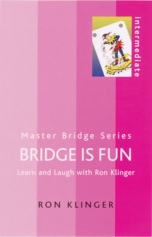 Bridge Is Fun: Learn and Laugh with Ron Klinger by Ron Klinger | Goodreads