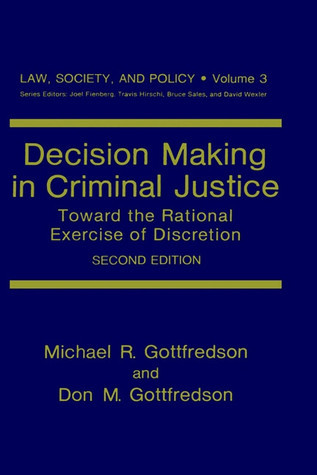 Decision Making in Criminal Justice: Toward the Rational Exercise of ...