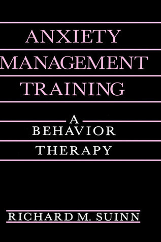 Anxiety Management Training: A Behavior Therapy by Richard M. Suinn ...