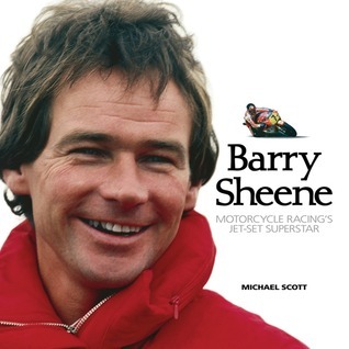 Barry Sheene: Motorcycle Racing's Jet-set Superstar by Michael Scott ...