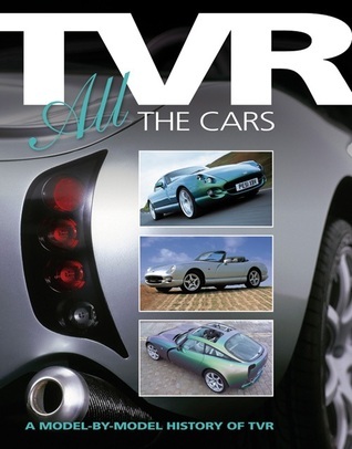 TVR: All the Cars A Model-by-Model History of TVR by Iain Ayre | Goodreads