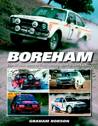 Boreham: The 40-year Story Of Ford's Motorsport Dream Factory by Graham ...