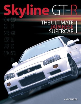 Skyline GTR: The Ultimate Japanese Supercar by Andy Butler | Goodreads