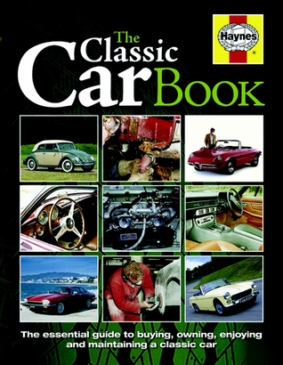 The Classic Car Book: The Essential Guide to Buying, Owning, Enjoying ...