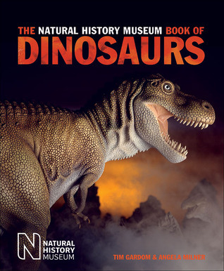 Natural History Museum Book of Dinosaurs by Tim Gardom | Goodreads