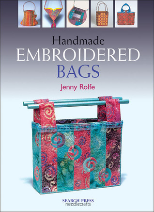 Handmade Embroidered Bags (Needlecrafts Series) by Jenny Rolfe | Goodreads