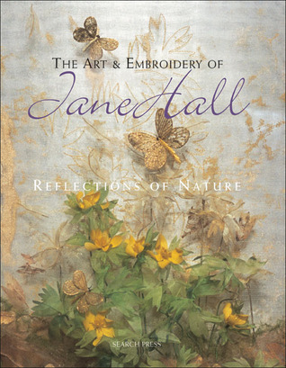 The Art and Embroidery of Jane Hall: Reflections of Nature by Jane Hall ...