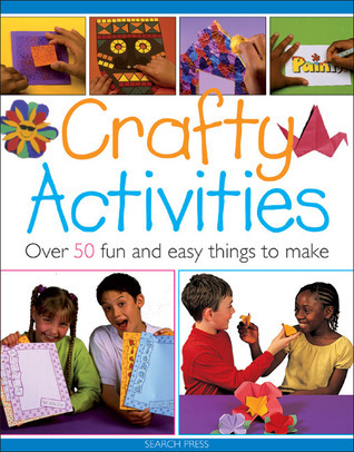 Crafty Activities: Over 50 Fun and Easy Things to Make by Michelle ...