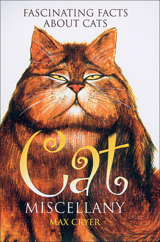 Cat Miscellany: Fascinating Facts About Cats by Max Cryer | Goodreads