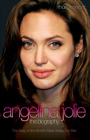 Angelina Jolie: The Biography by Rhona Mercer | Goodreads