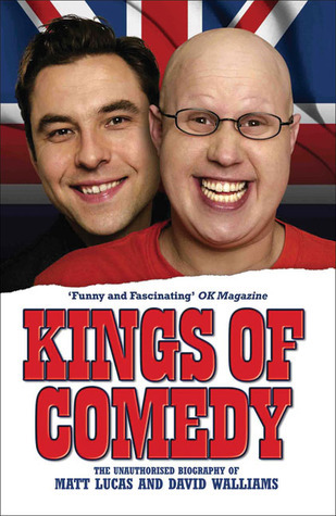 Kings of Comedy: The Unauthorised Biography of Matt Lucas and David ...