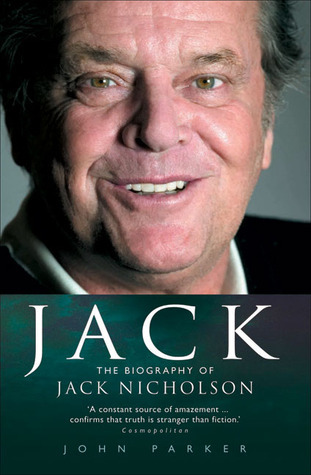 Jack Nicholson - The Biography by John Parker | Goodreads