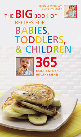 The Big Book of Recipes for Babies, Toddlers & Children: 365 Quick ...