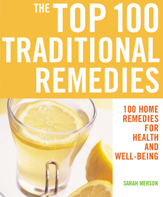 The Top 100 Traditional Remedies: 100 Home Remedies for Health and Well ...
