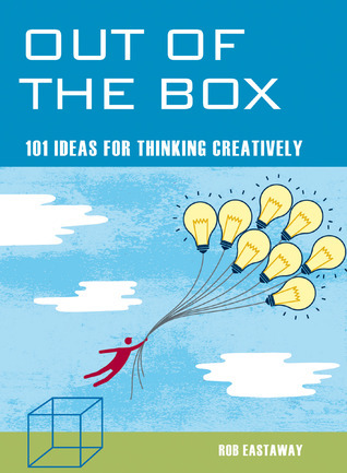 Out of the Box: 101 Ideas for Thinking Creatively by Rob Eastaway ...