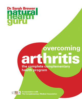 Natural Health Guru: Overcoming Arthritis: The Complete Complementary ...