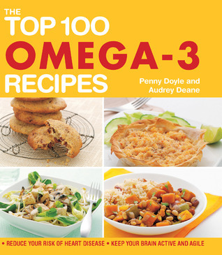 The Top 100 Omega-3 Recipes: Reduce your Risk of Heart Disease, Keep ...