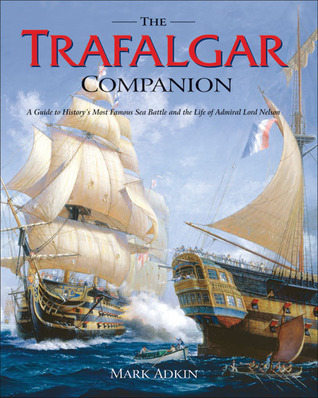 The Trafalgar Companion: A Guide To History's Most Famous Sea Battle ...