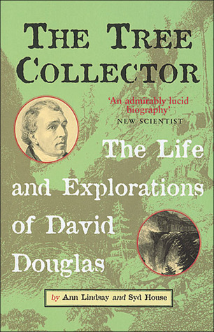 The Tree Collector: The Life and Explorations of David Douglas by Ann ...