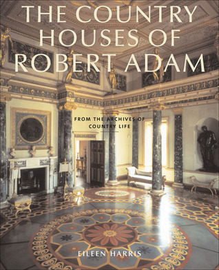 The Country Houses of Robert Adam: From the Archives of Country Life by ...