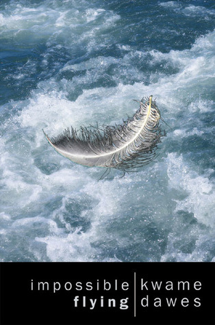 Impossible Flying by Kwame Dawes | Goodreads