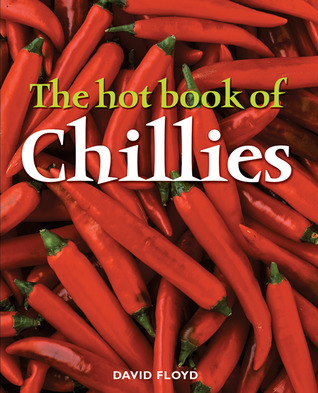 The Hot Book of Chillies by David Floyd | Goodreads