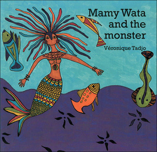 Mamy Wata and the Monster (English) by Véronique Tadjo | Goodreads