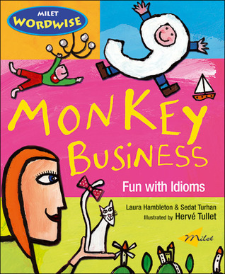 Monkey Business: Fun with Idioms by Laura Hambleton | Goodreads