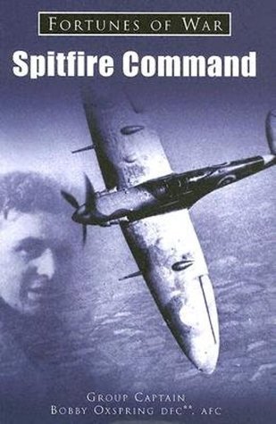 Spitfire Command (Fortunes Of War) by Bobby Oxspring Dfc Afc | Goodreads