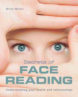 Secrets of Face Reading: Understanding Your Health and Relationships by ...