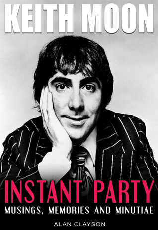 Keith Moon: Instant Party: Musings, Memories and Minutiae by Alan ...
