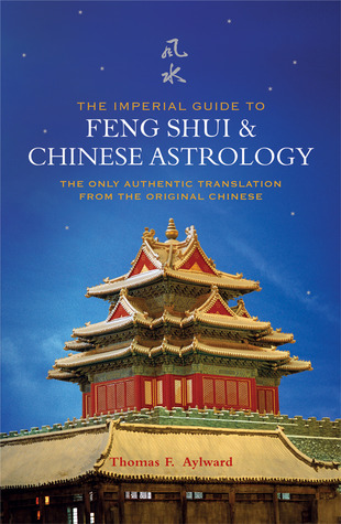 The Imperial Guide to Feng Shui & Chinese Astrology: The Only Authentic ...