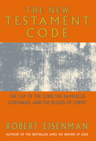 The New Testament Code: The Cup of the Lord, the Damascus Covenant and ...