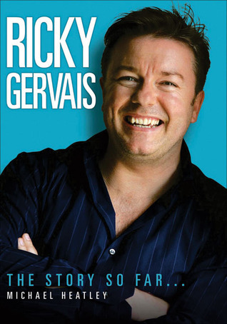 Ricky Gervais: The Story So Far by Michael Heatley | Goodreads