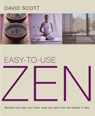 Easy-to-Use Zen: Refresh and Calm Your Mind, Body and Spirit with the ...