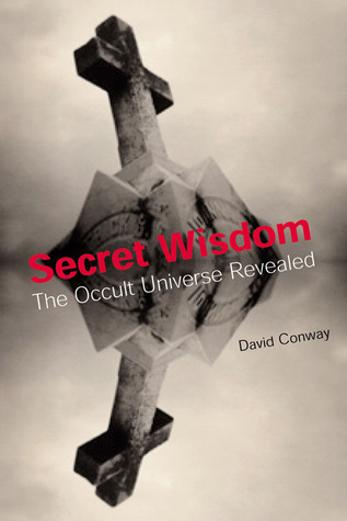 Secret Wisdom: The Occult Universe Revealed by David Conway | Goodreads