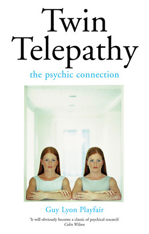 Twin Telepathy: The Psychic Connection by Guy Lyon Playfair | Goodreads