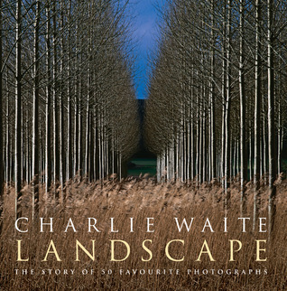 Landscape: The Story Of 50 Favorite Photographs by Charlie Waite ...