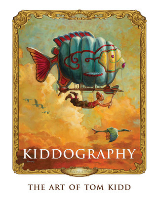 Kiddography: The Art and Life of Tom Kidd by Tom Kidd | Goodreads