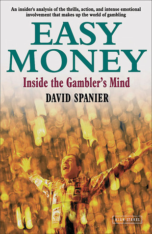 Easy Money: Inside the Gambler's Mind by David Spanier | Goodreads