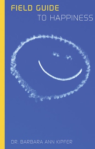 Field Guide to Happiness: Finding Happiness in Its Natural Habitat by ...
